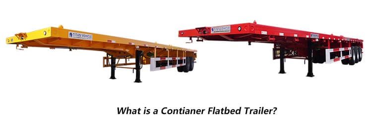 How to Choose the Right Container Flatbed Trailer?